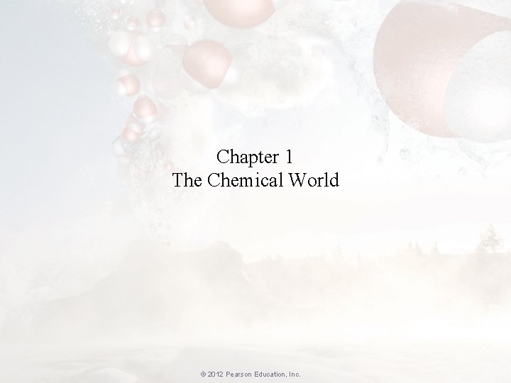 Chapter 1 The Chemical World 2012 Pearson Education