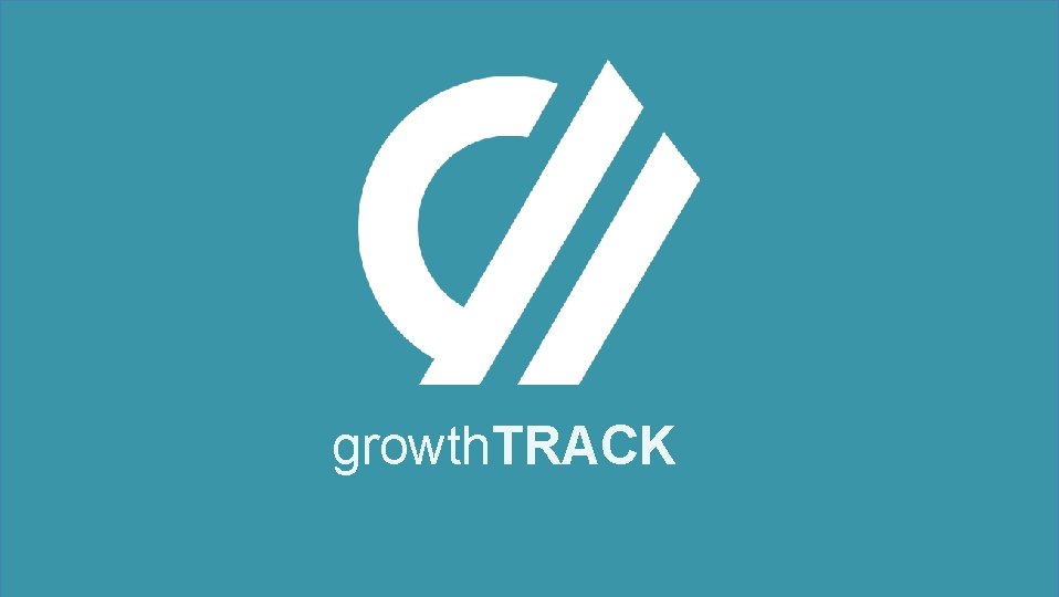 growth TRACK WELCOME INTRODUCTIONS WHAT IS THE GROWTH