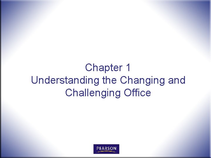 Chapter 1 Understanding the Changing and Challenging Office