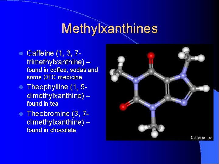 CAFFEINE The most widely consumed psychoactive substance in