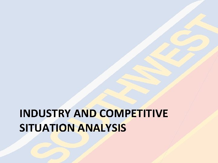 INDUSTRY AND COMPETITIVE SITUATION ANALYSIS SOUTHWEST AIRLINES TEAM
