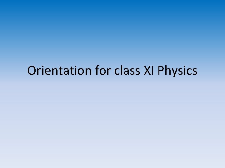 Orientation for class XI Physics The topics that