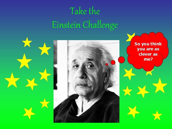 Take the Einstein Challenge So you think you