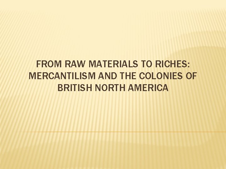 FROM RAW MATERIALS TO RICHES MERCANTILISM AND THE