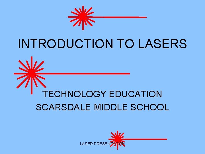 INTRODUCTION TO LASERS TECHNOLOGY EDUCATION SCARSDALE MIDDLE SCHOOL