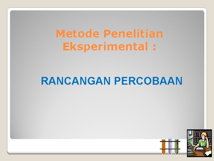 Metode Penelitian Eksperimental RANCANGAN PERCOBAAN Riset Eksperimental Vs