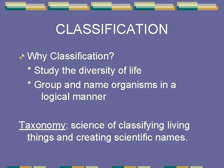 CLASSIFICATION Why Classification Study the diversity of life