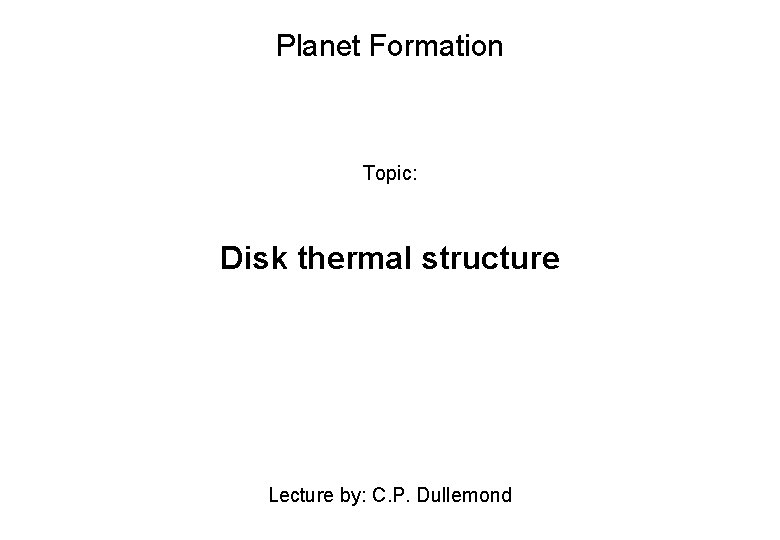 Planet Formation Topic Disk thermal structure Lecture by