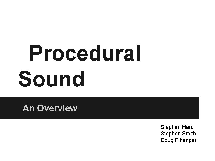 Procedural Sound An Overview Stephen Hara Stephen Smith