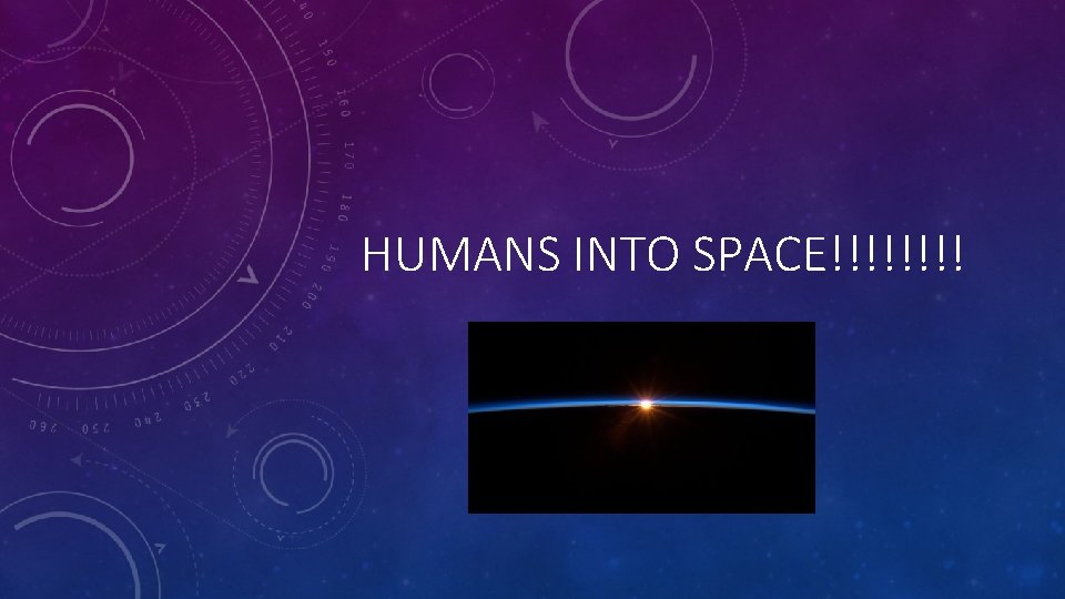 HUMANS INTO SPACE FIRST HUMAN IN SPACE In