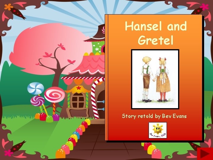 Hansel and Gretel Story retold by Bev Evans