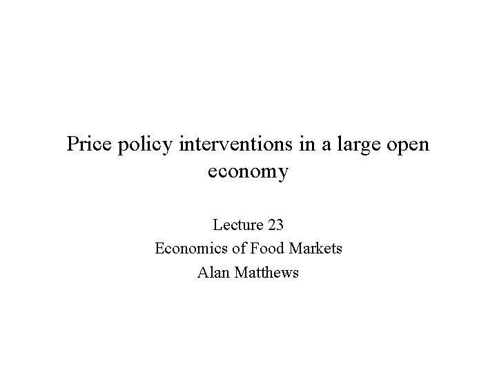 Price policy interventions in a large open economy
