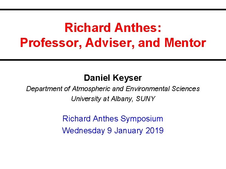 Richard Anthes Professor Adviser and Mentor Daniel Keyser