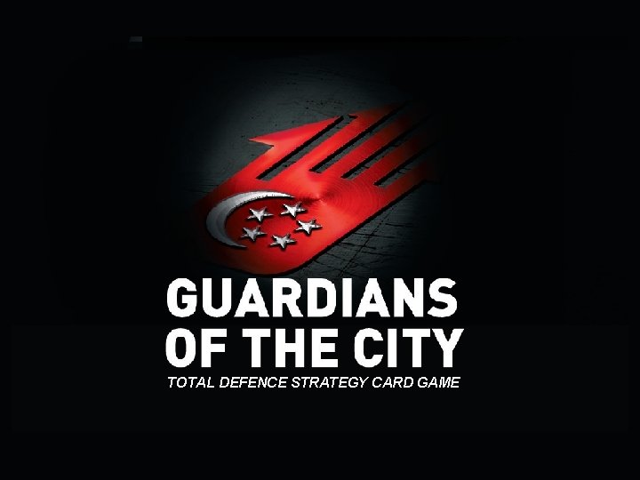 TOTAL DEFENCE STRATEGY CARD GAME Understand that Singapores