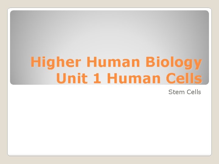 Higher Human Biology Unit 1 Human Cells Stem