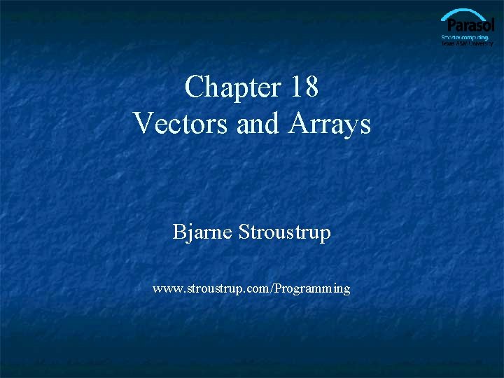 Chapter 18 Vectors and Arrays Bjarne Stroustrup www