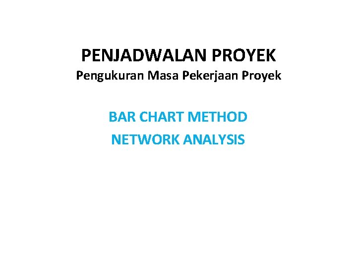 PENJADWALAN PROYEK Pengukuran Masa Pekerjaan Proyek BAR CHART
