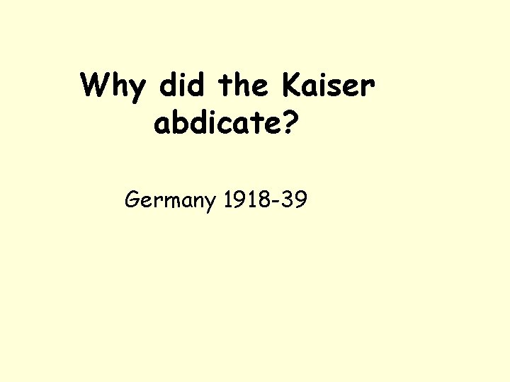 Why did the Kaiser abdicate Germany 1918 39