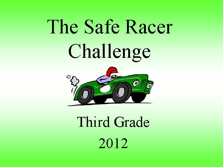 The Safe Racer Challenge Third Grade 2012 Our