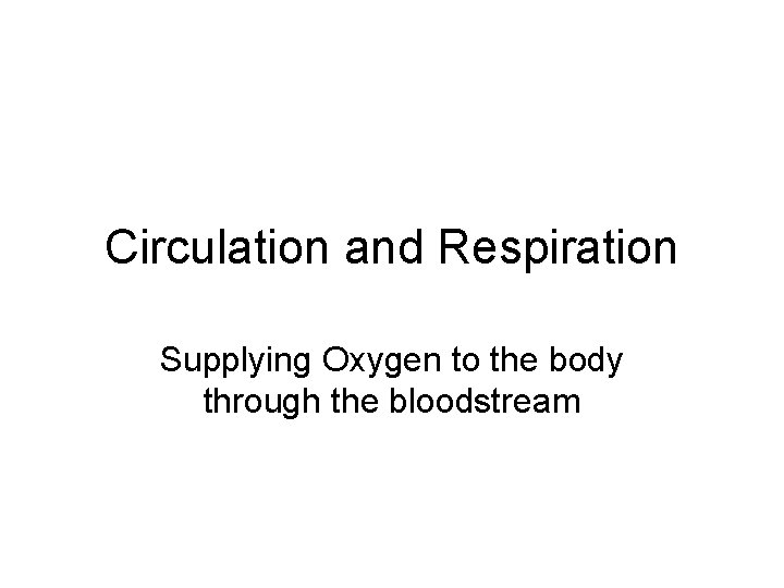 Circulation and Respiration Supplying Oxygen to the body