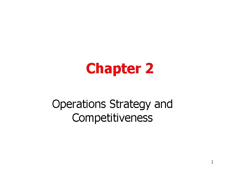 Chapter 2 Operations Strategy and Competitiveness 1 Strategic
