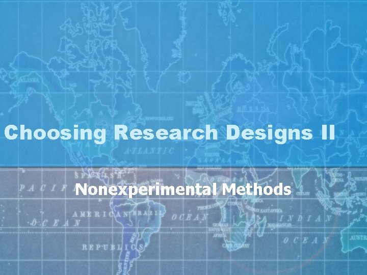 Choosing Research Designs II Nonexperimental Methods The Purpose