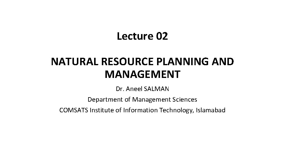 Lecture 02 NATURAL RESOURCE PLANNING AND MANAGEMENT Dr
