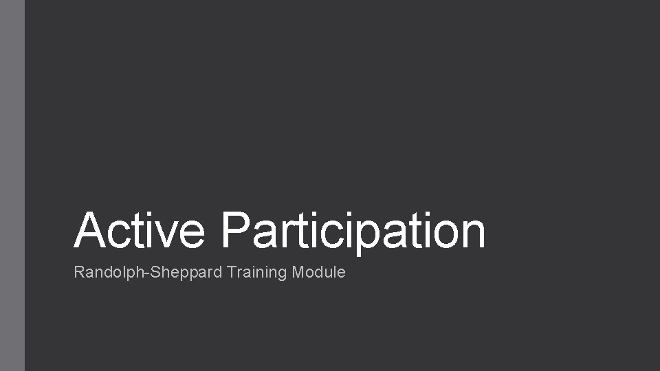 Active Participation RandolphSheppard Training Module Purpose To explain