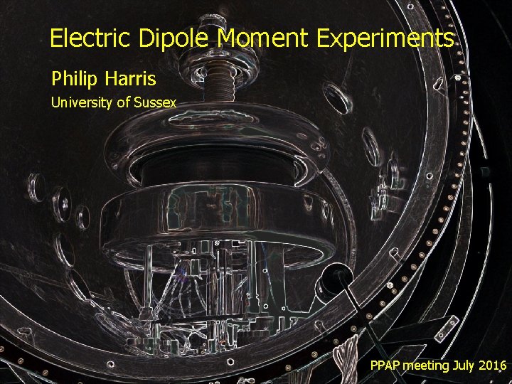 Electric Dipole Moment Experiments Philip Harris University of