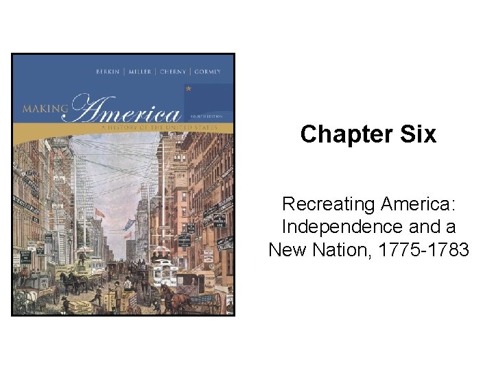 Chapter Six Recreating America Independence and a New