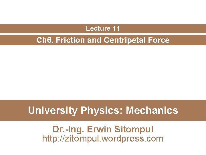 Lecture 11 Ch 6 Friction and Centripetal Force