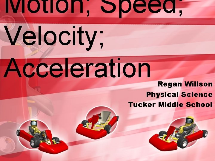 Motion Speed Velocity Acceleration Regan Willson Physical Science