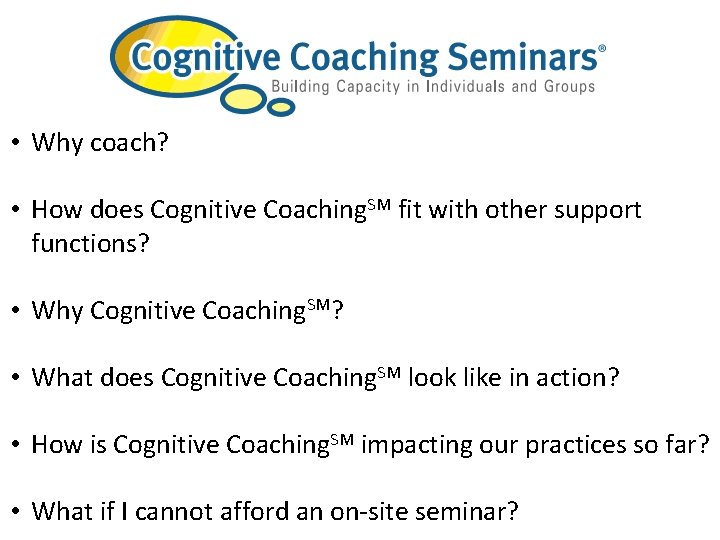 Why coach How does Cognitive Coaching SM fit