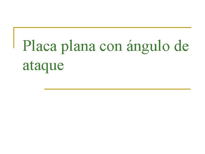 Placa plana con ngulo de ataque Corriente alrededor