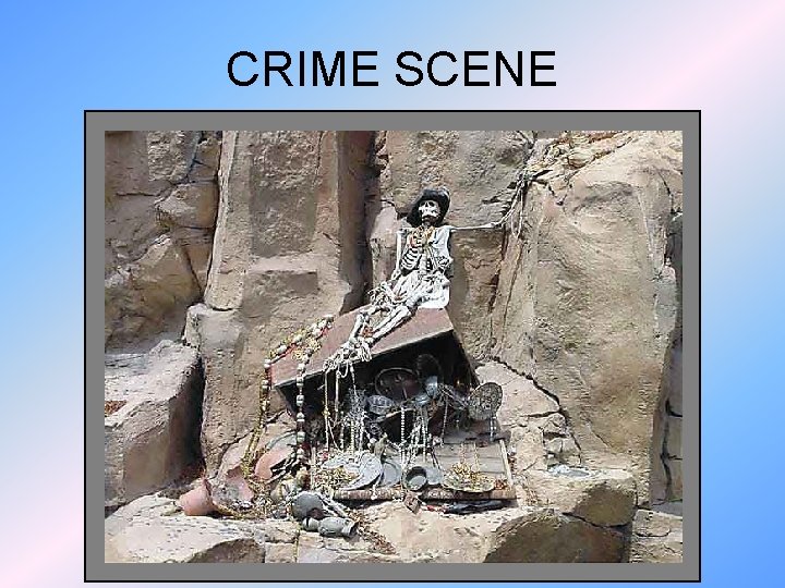 CRIME SCENE CORPUS DELICTI Body of the Crime