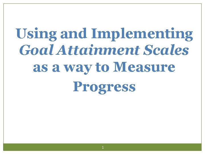 Using and Implementing Goal Attainment Scales as a