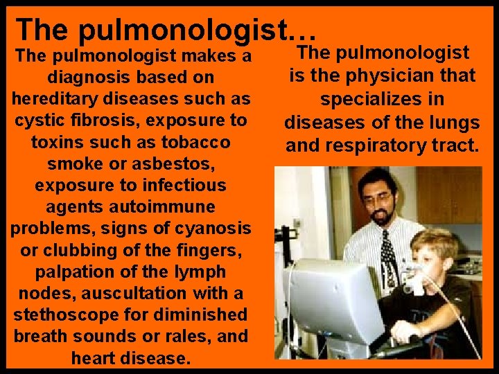 The pulmonologist The pulmonologist makes a diagnosis based