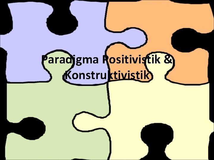 Paradigma Positivistik Konstruktivistik Ciri ciri karakteristik ...