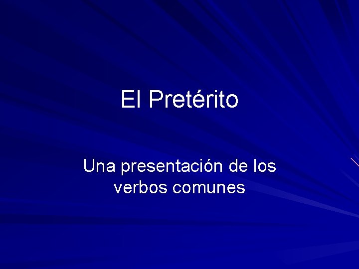 El Pretrito Una presentacin de los verbos comunes