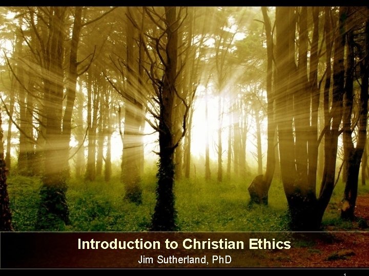 Introduction to Christian Ethics Jim Sutherland Ph D