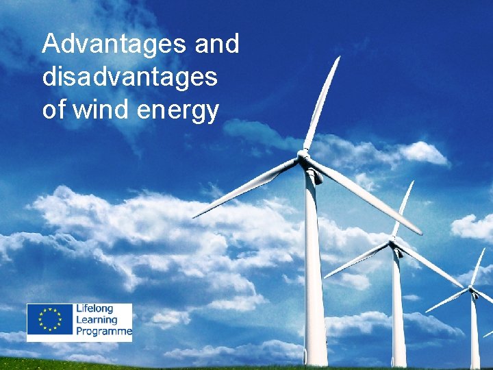 The Advantages advantagesand disadvantages and of wind energy