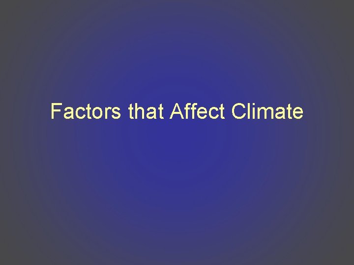 Factors that Affect Climate What is climate Climate