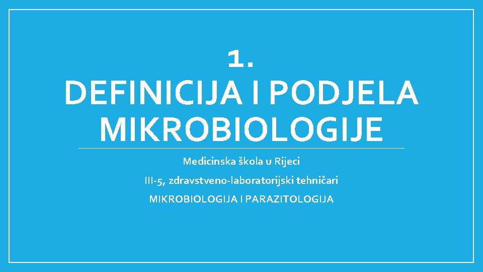1 DEFINICIJA I PODJELA MIKROBIOLOGIJE Medicinska kola u