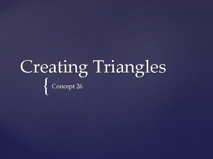 Creating Triangles Concept 26 Working with your partner