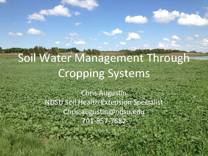 Soil Water Management Through Cropping Systems Chris Augustin