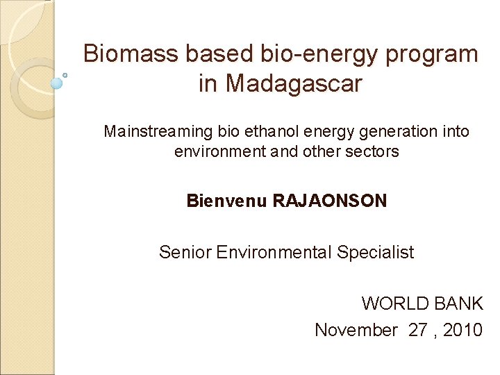 Biomass based bioenergy program in Madagascar Mainstreaming bio