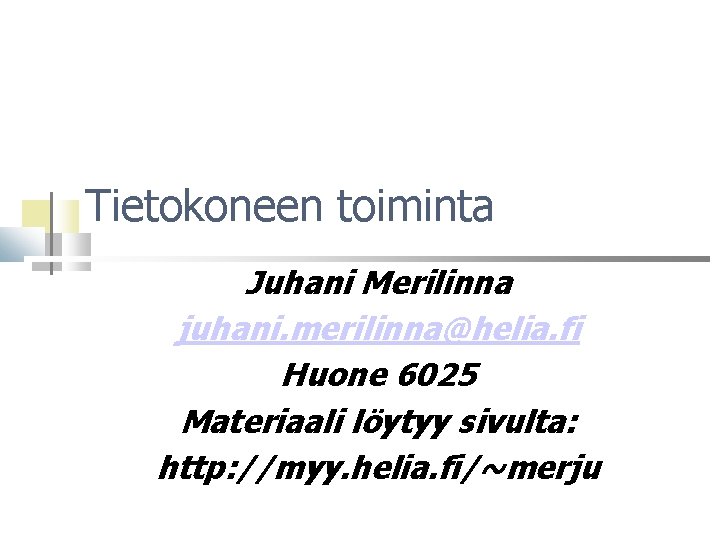 Tietokoneen toiminta Juhani Merilinna juhani merilinnahelia fi Huone
