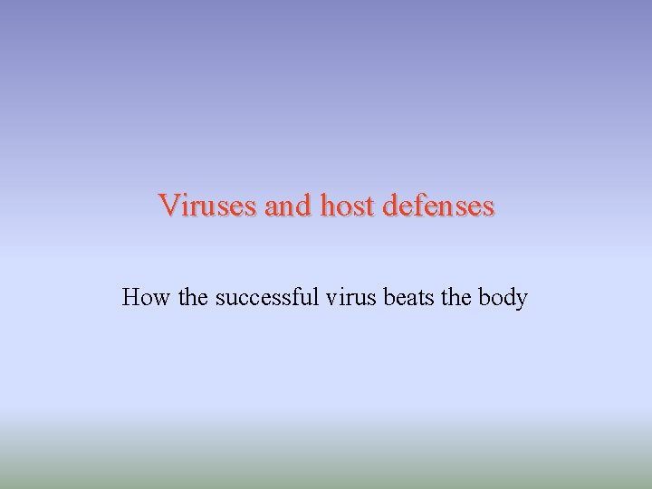 Viruses and host defenses How the successful virus