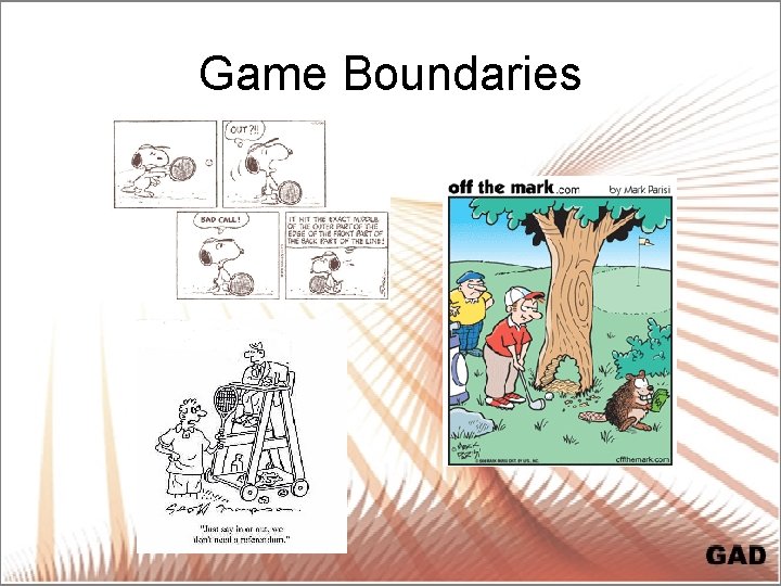 Game Boundaries The temporary world where the rules