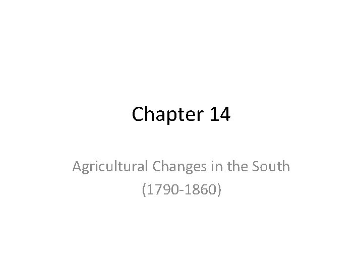 Chapter 14 Agricultural Changes in the South 1790
